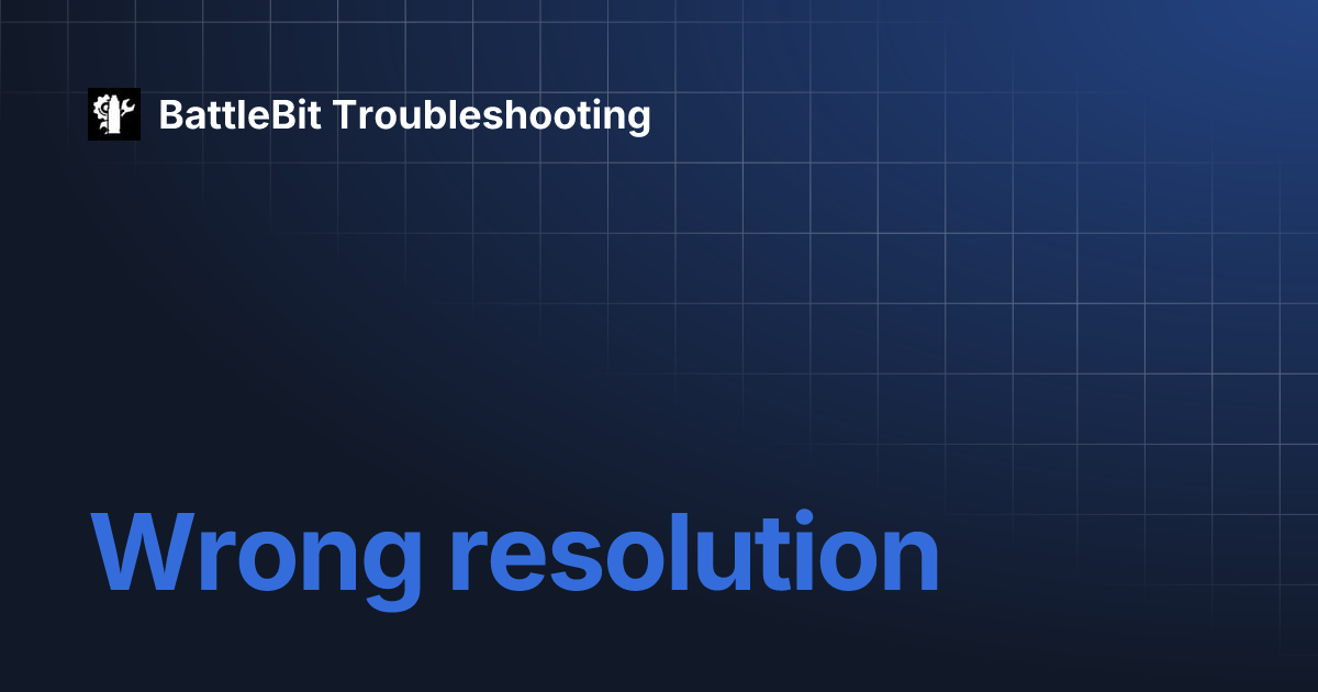 Wrong resolution | BattleBit Troubleshooting