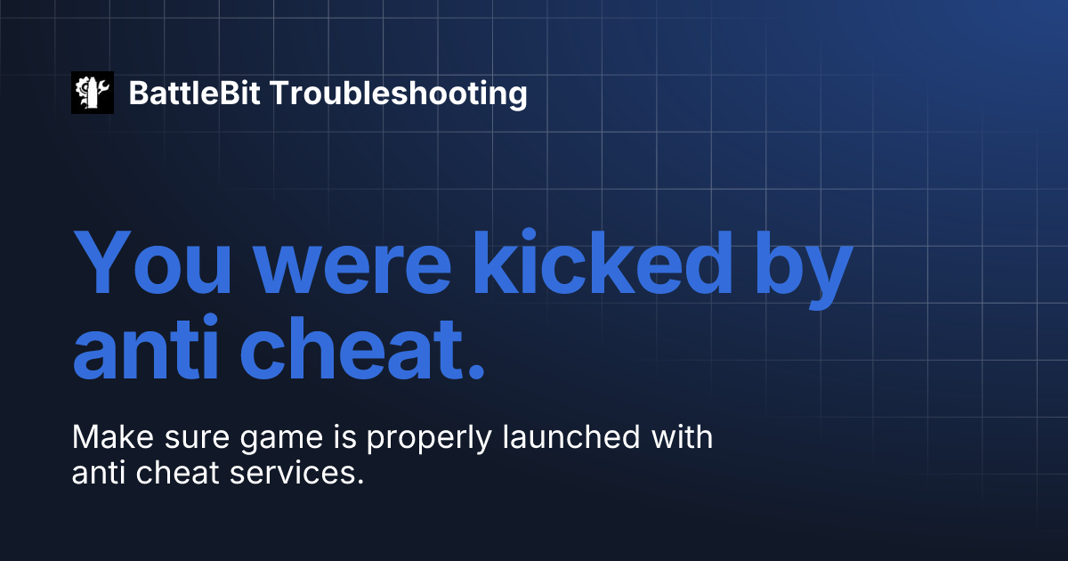You were kicked by anti cheat. | BattleBit Troubleshooting