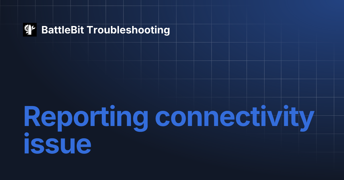 Reporting connectivity issue | BattleBit Troubleshooting